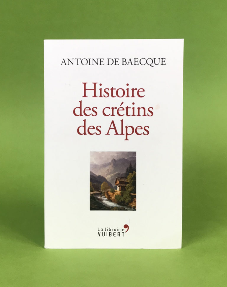 Histoire des crétins des Alpes | Anne Mayéras